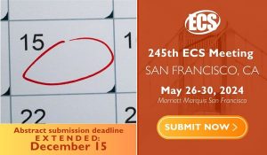 245th ECS Meeting Abstract Submission Deadline Extended! - ECS